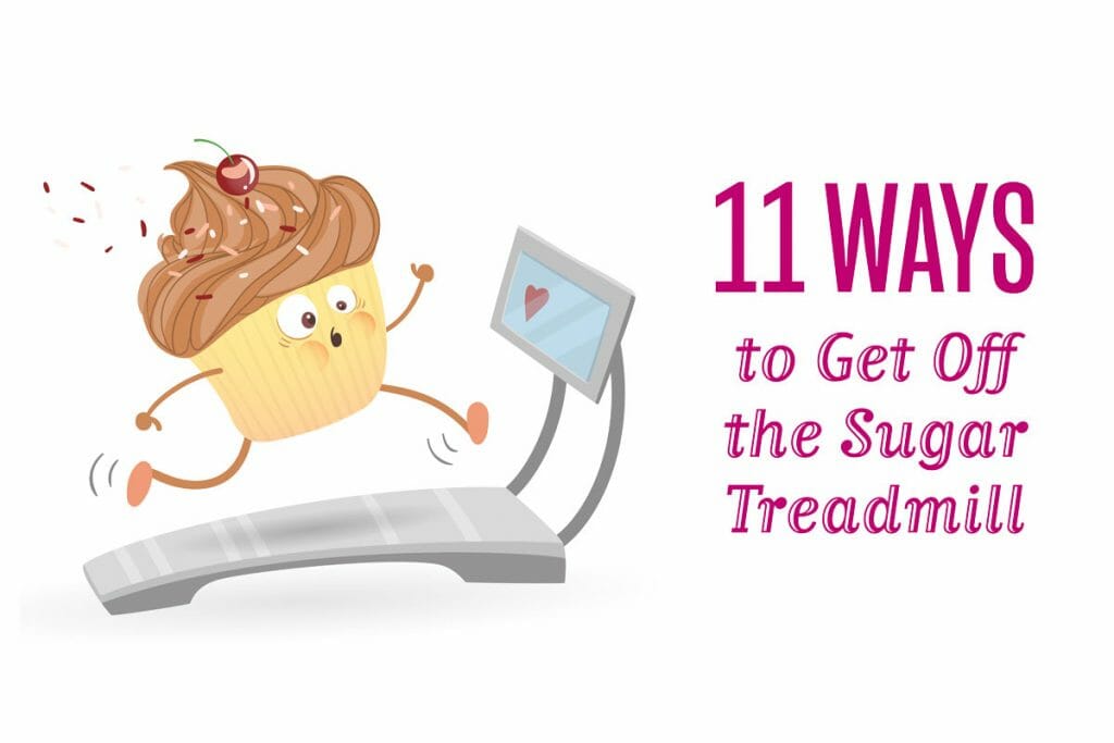 11 Ways to Get Off the Sugar Treadmill - Healthy Inspirations
